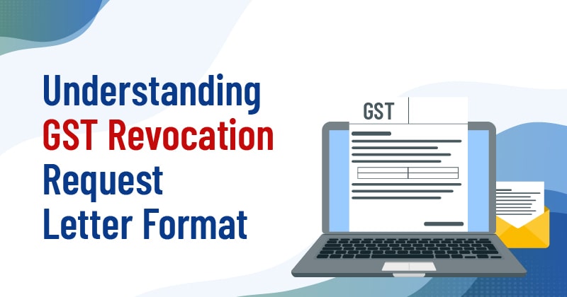 Understanding Gst Revocation Request Letter Format