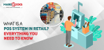 What Is A POS System In Retail? Everything You Need To Know