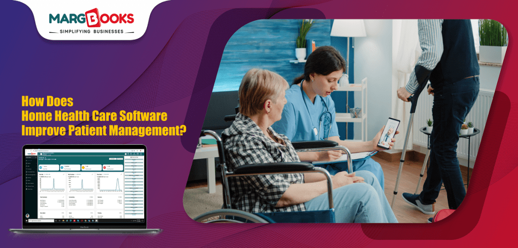 How Does Home Health Care Software Improve Patient Management?