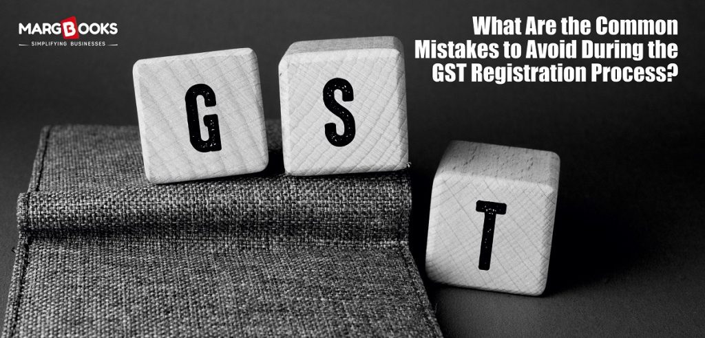 What Are The Common Mistakes To Avoid During The GST Registration Process?