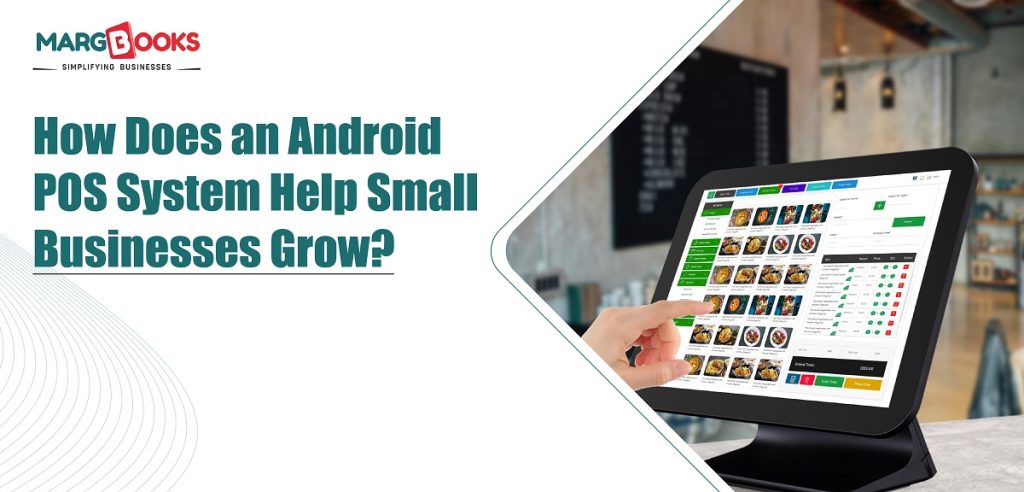 How Does An Android POS System Help Small Businesses Grow?