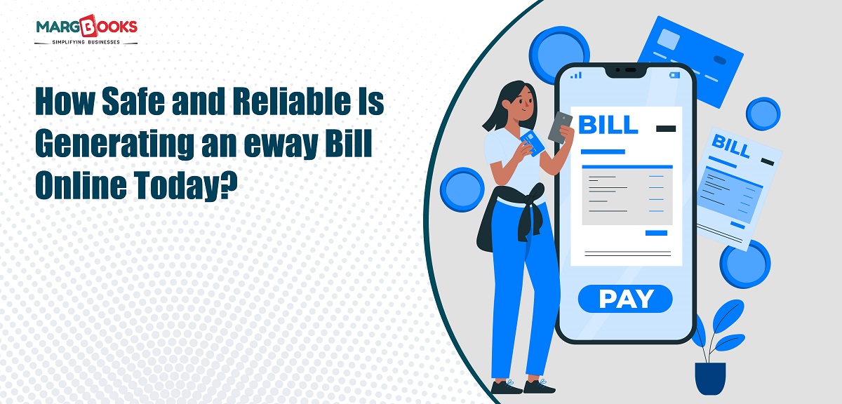 How Safe And Reliable Is Generating An EWay Bill Online Today?