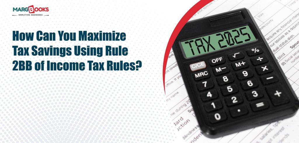 How Can You Maximize Tax Savings Using Rule 2BB Of Income Tax Rules?