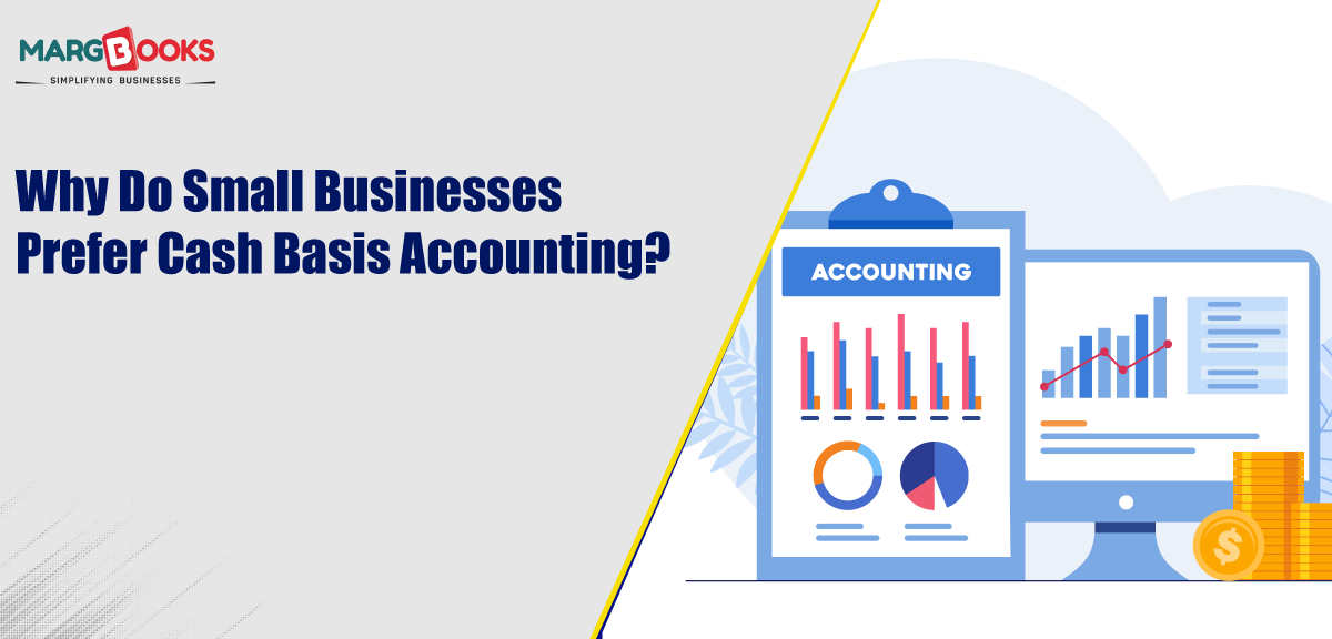 Why Do Small Businesses Prefer Cash Basis Accounting?