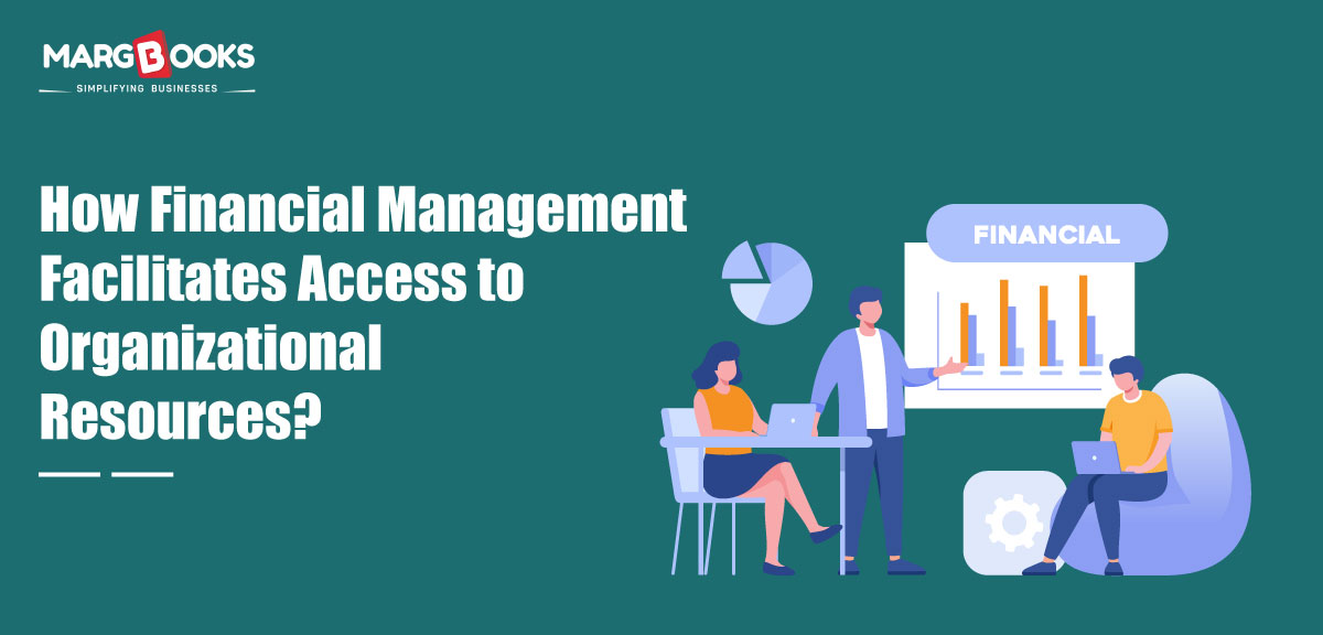 How Financial Management Facilitates Access To Organisational Resources?