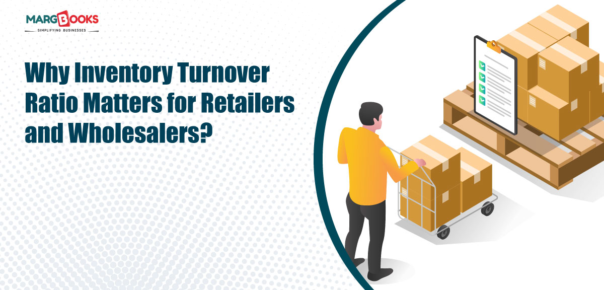 Why Inventory Turnover Ratio Matters For Retailers And Wholesalers?