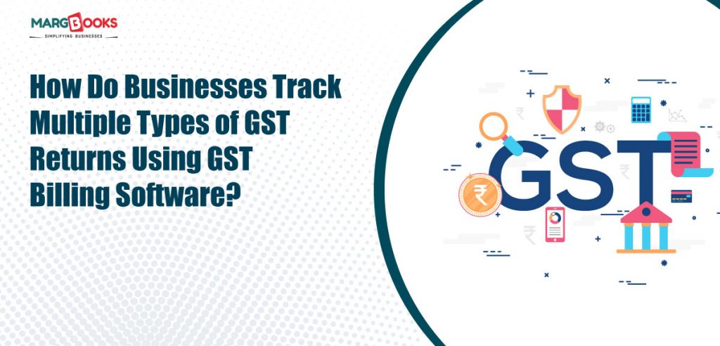 How Do Businesses Track Multiple Types Of GST Returns Using GST Billing ...