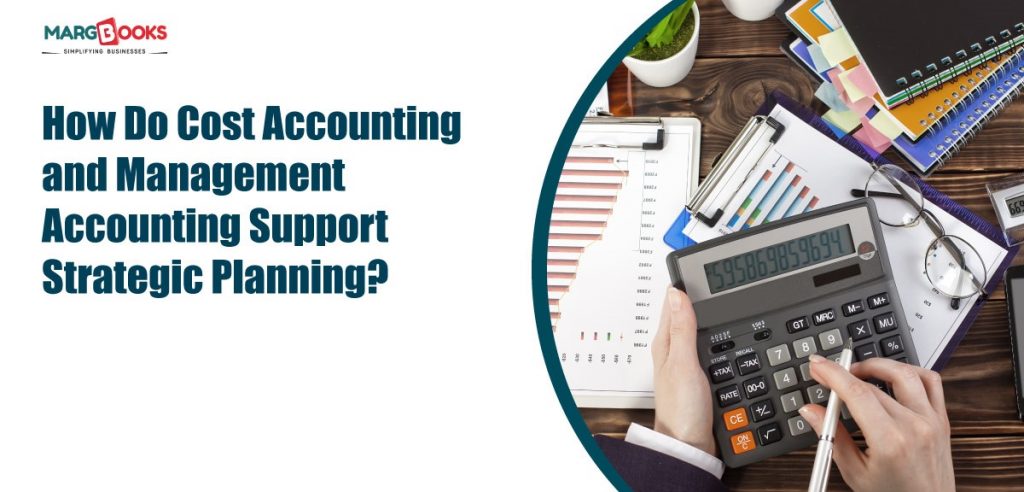 How Do Cost Accounting And Management Accounting Support Strategic ...