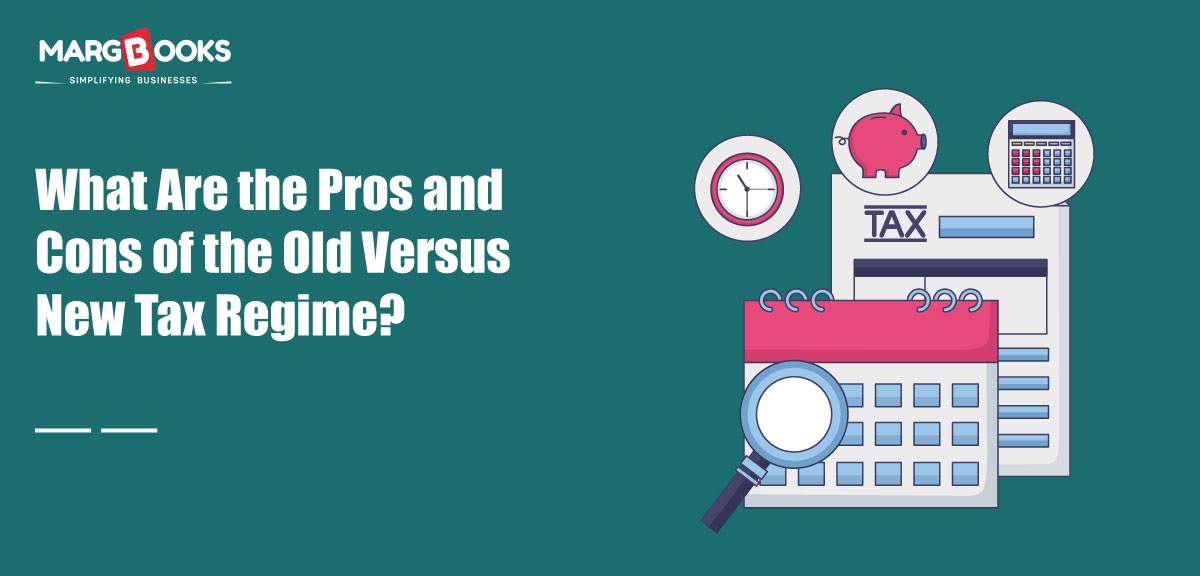 What Are The Pros And Cons Of The Old Versus New Tax Regime?