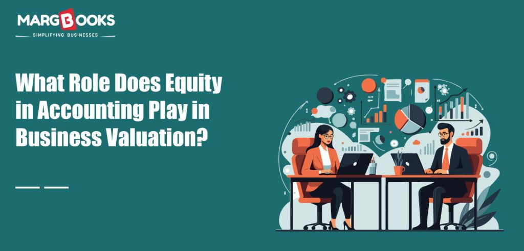 What Role Does Equity In Accounting Play In Business Valuation?
