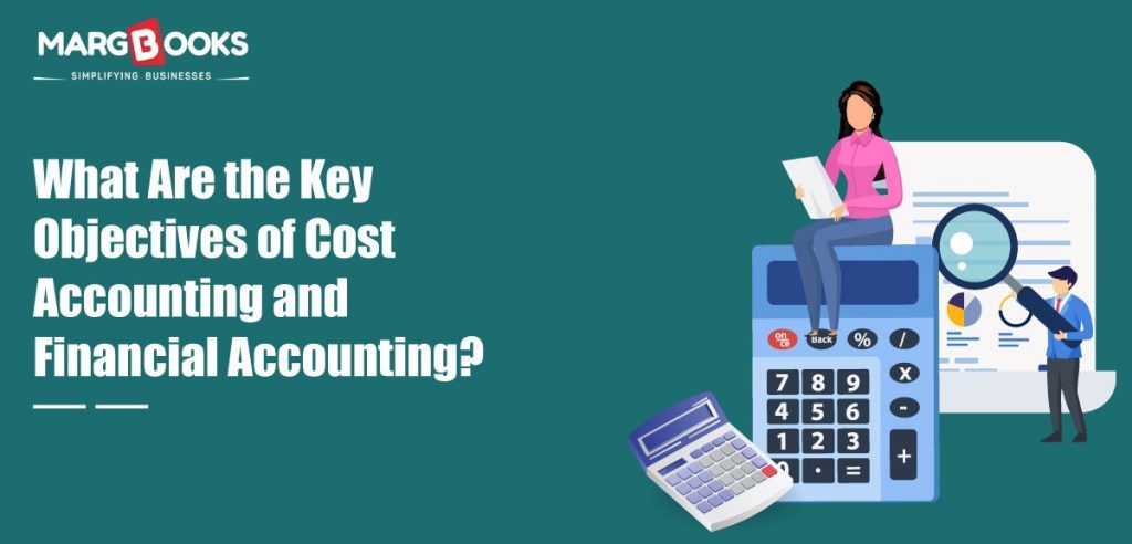What Are The Key Objectives Of Cost Accounting And Financial Accounting?