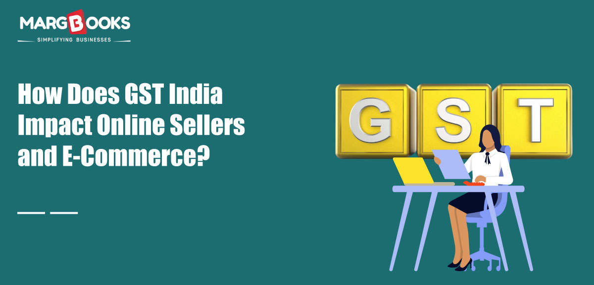 How Does GST India Impact Online Sellers And E-Commerce?