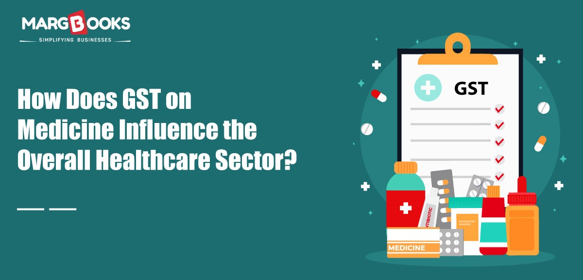 How Does GST On Medicine Influence The Overall Healthcare Sector?