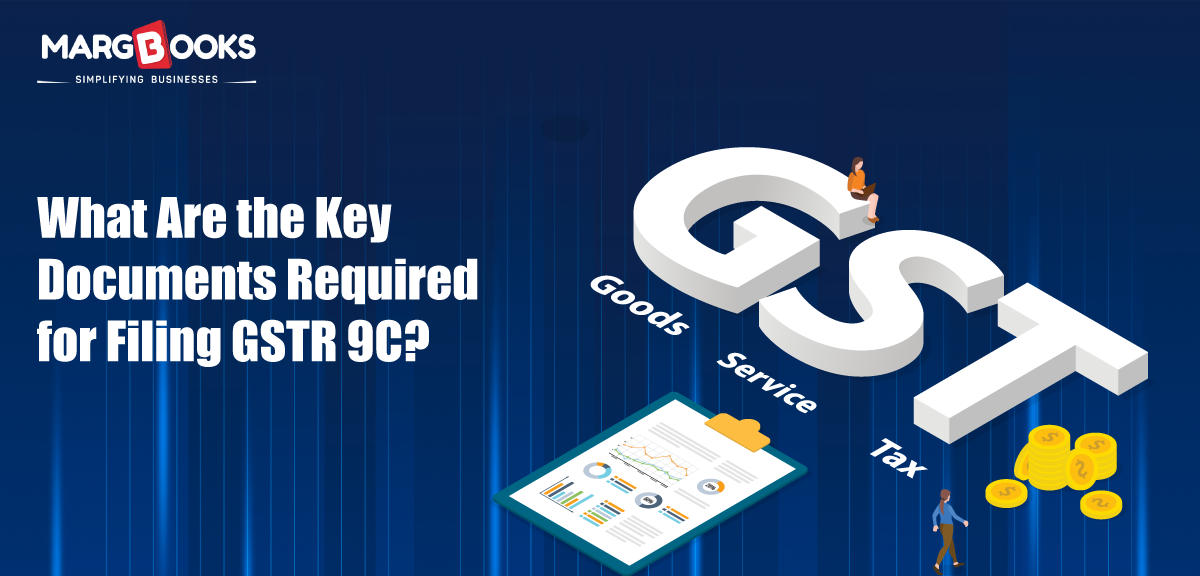 What Are The Key Documents Required For Filing GSTR 9C?