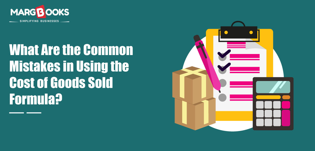 What Are The Common Mistakes In Using The Cost Of Goods Sold Formula?