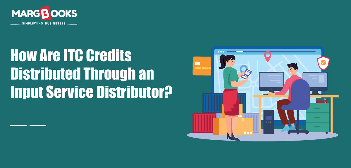 How Are ITC Credits Distributed Through An Input Service Distributor?