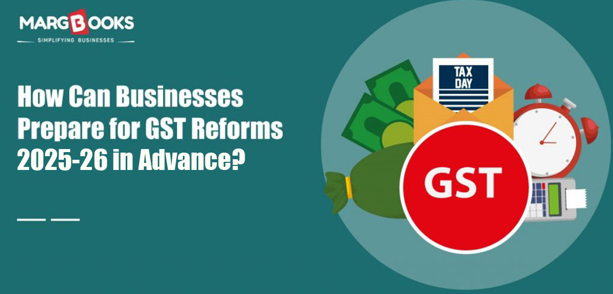 How Can Businesses Prepare For GST Reforms 2025-26 In Advance?
