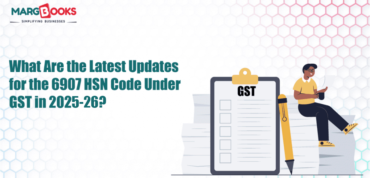 What Are The Latest Updates For The 6907 HSN Code Under GST In 2025-26?
