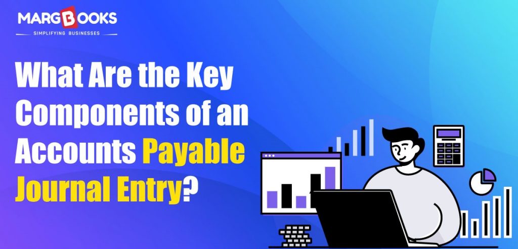 What Are The Key Components Of An Accounts Payable Journal Entry?