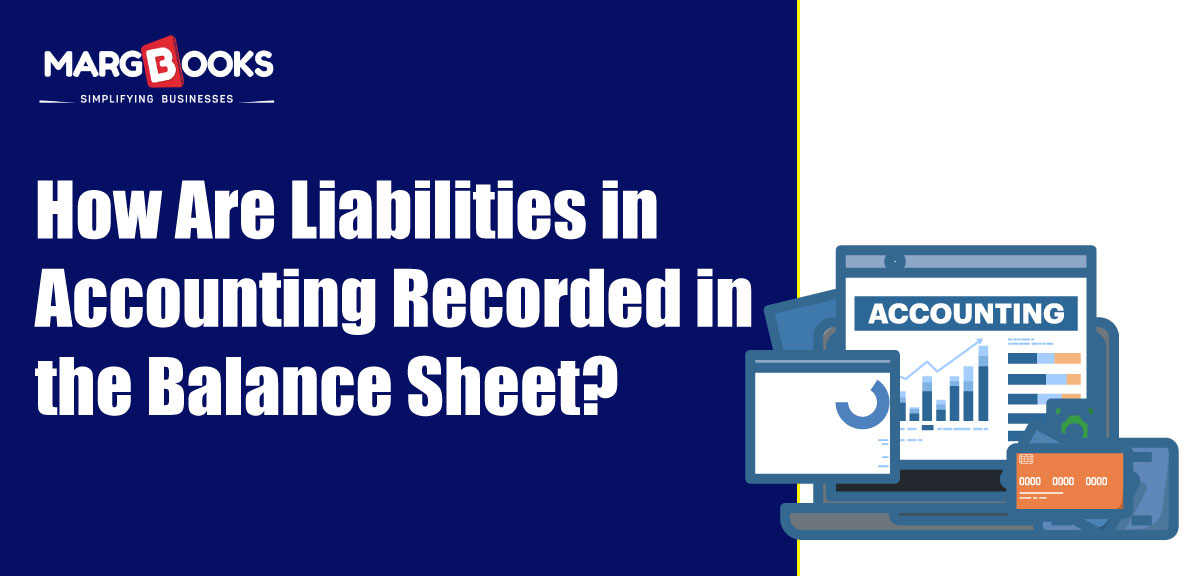 How Are Liabilities In Accounting Recorded In The Balance Sheet?