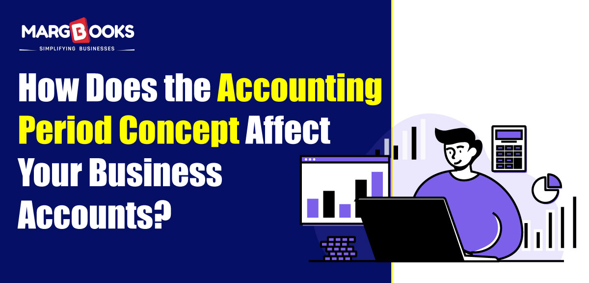 How Does The Accounting Period Concept Affect Your Business Accounts?