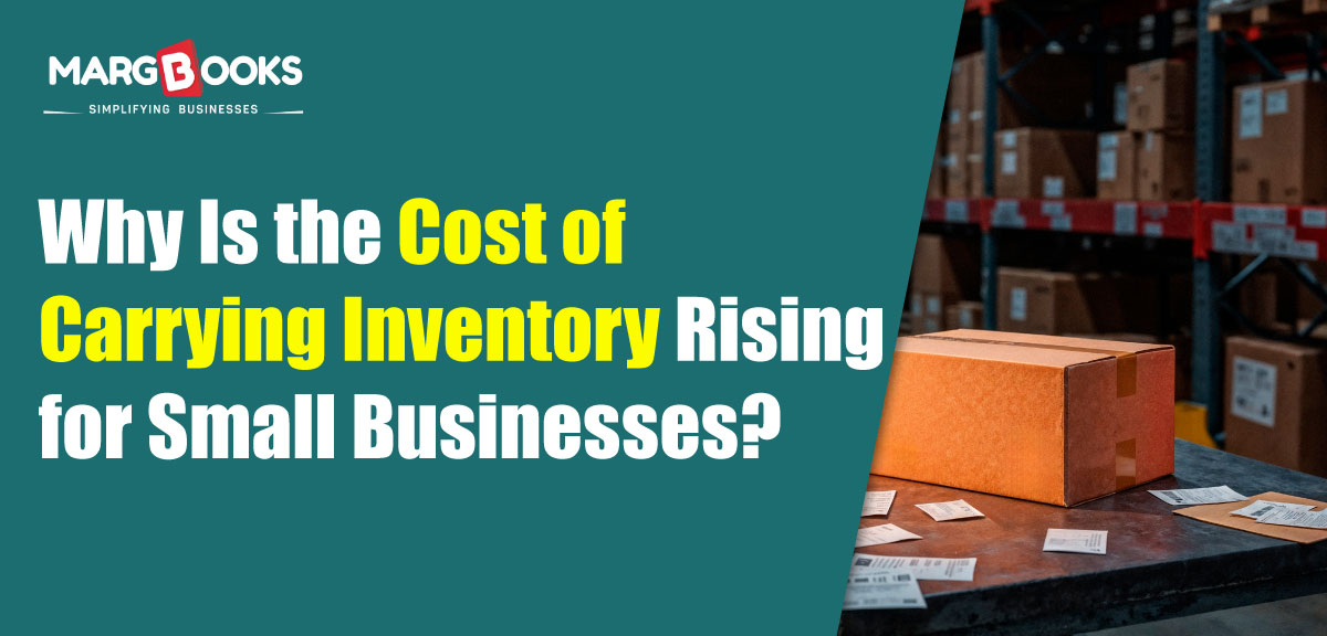 Why Is The Cost Of Carrying Inventory Rising For Small Businesses?