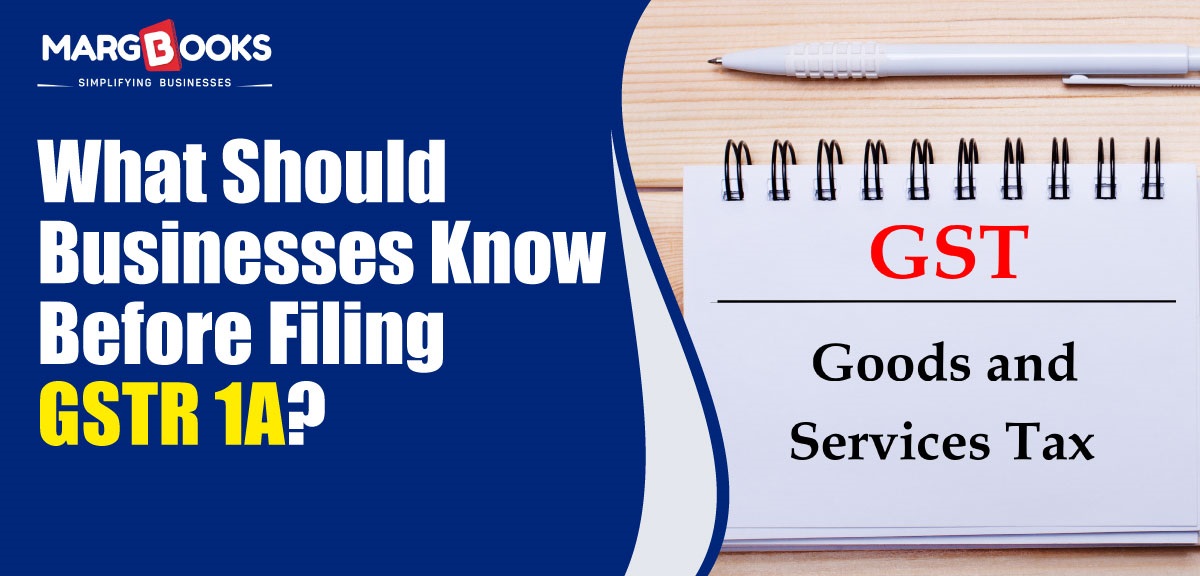 What Should Businesses Know Before Filing GSTR 1A?