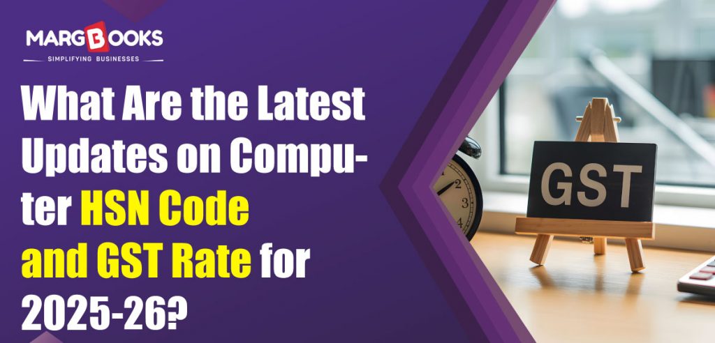 What Are The Latest Updates On Computer HSN Code And GST Rate For 2025-26?