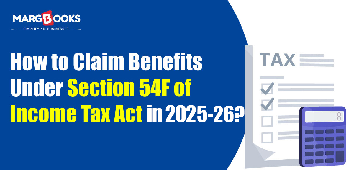 How To Claim Benefits Under Section 54F Of Income Tax Act In 2025-26?
