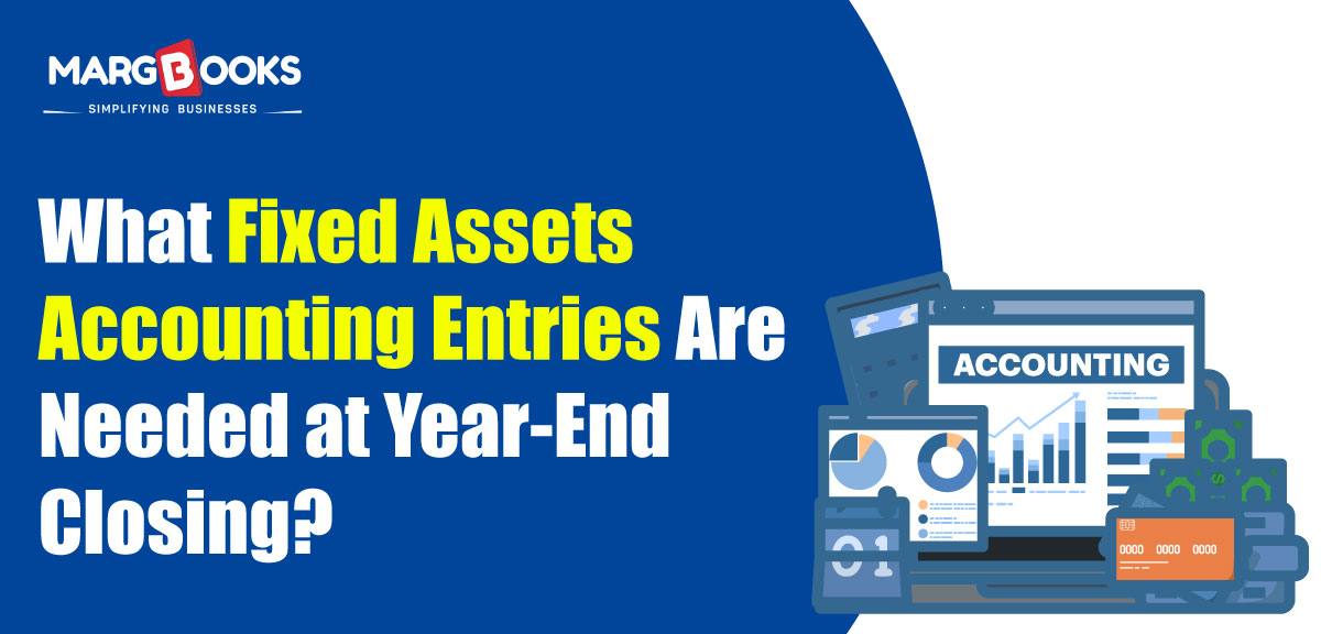 What Fixed Assets Accounting Entries Are Needed At Year-End Closing?
