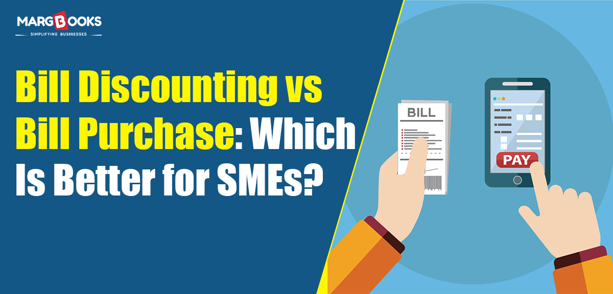 Bill Discounting Vs Bill Purchase: Which Is Better For SMEs?