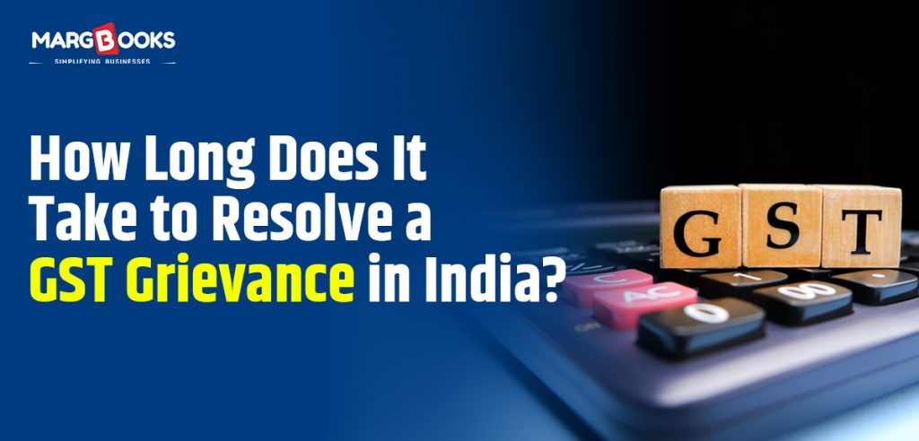 How Long Does It Take To Resolve A GST Grievance In India?