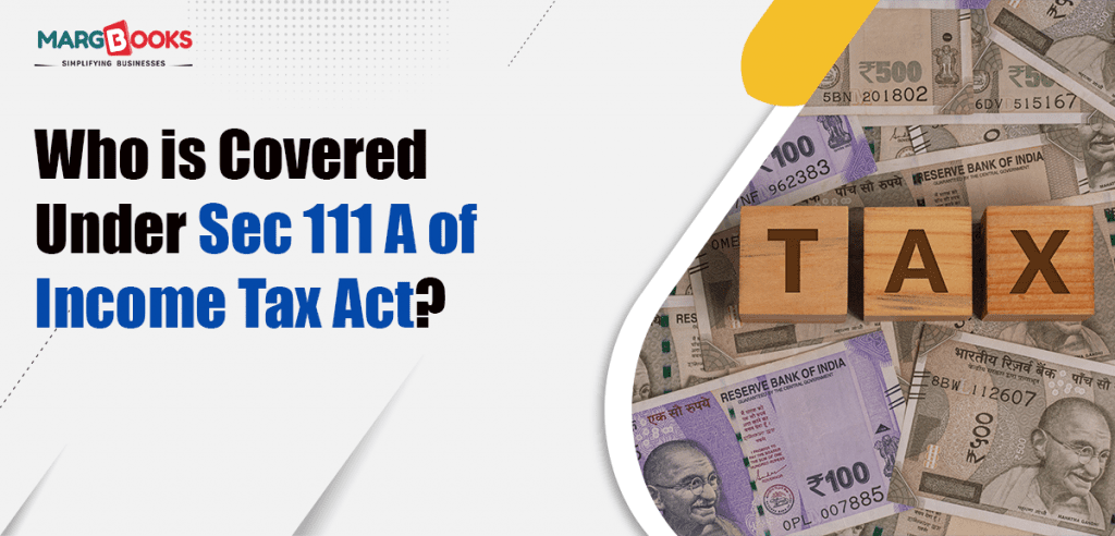 Who Is Covered Under Sec 111 A Of Income Tax Act?