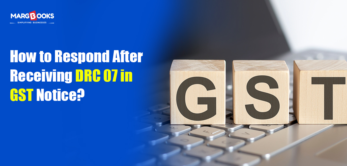 How To Respond After Receiving DRC 07 In GST Notice?